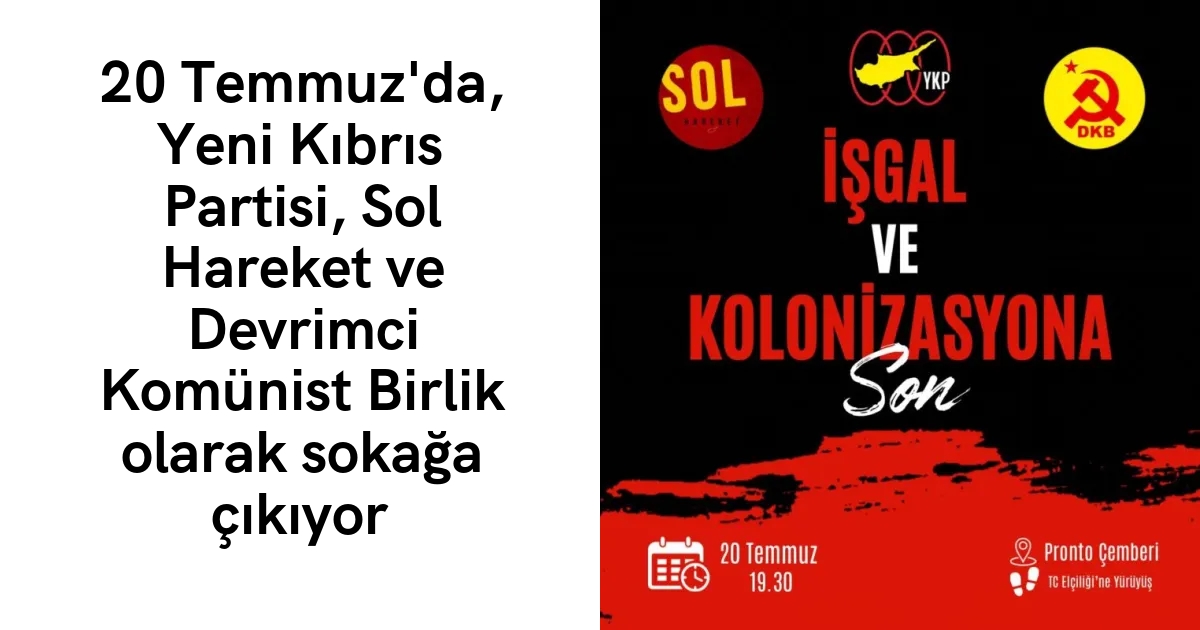 20 Temmuz’da, Yeni Kıbrıs Partisi, Sol Hareket ve Devrimci Komünist ...